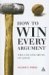 How to Win Every Argument: The Use and Abuse of Logic by Madsen Pirie — Reviews, Discussion ...