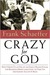 Crazy for God: How I Grew Up as One of the Elect, Helped Found the ...
