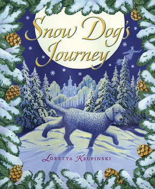 The Snow Dog's Journey by Loretta Krupinski — Reviews, Discussion ...