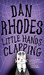 Little Hands Clapping by Dan Rhodes — Reviews, Discussion, Bookclubs, Lists