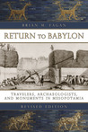Return to Babylon: Travelers, Archaeologists, and Monuments in ...