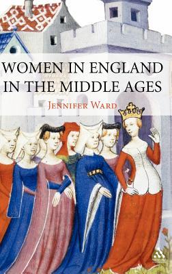 Women in England in the Middle Ages by Jennifer Ward — Reviews ...