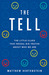 The Tell: The Little Clues That Reveal Big Truths about Who We Are by ...