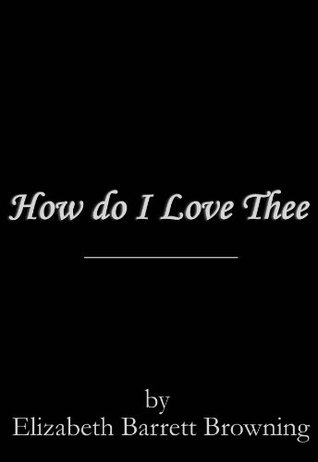 How do I Love Thee by Elizabeth Barrett Browning — Reviews, Discussion ...