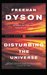 Disturbing the Universe by Freeman Dyson — Reviews, Discussion ...