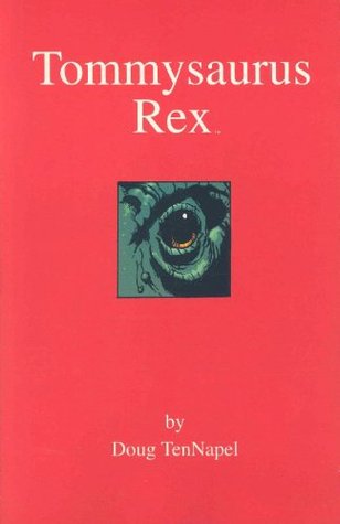Tommysaurus Rex by Doug TenNapel — Reviews, Discussion, Bookclubs, Lists