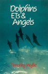 Dolphins, ETs, and Angels: Adventures Among Spiritual Intelligences by ...