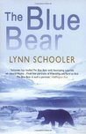 The Blue Bear: A True Story of Friendship and Discovery in the Alaskan ...