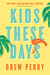 Kids These Days by Drew Perry — Reviews, Discussion, Bookclubs, Lists
