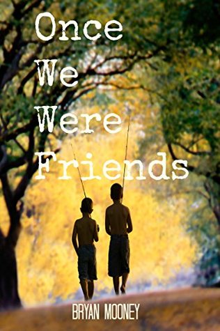 Once We Were Friends by Bryan Mooney — Reviews, Discussion, Bookclubs ...