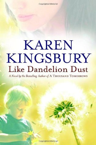 Like Dandelion Dust by Karen Kingsbury — Reviews, Discussion, Bookclubs ...